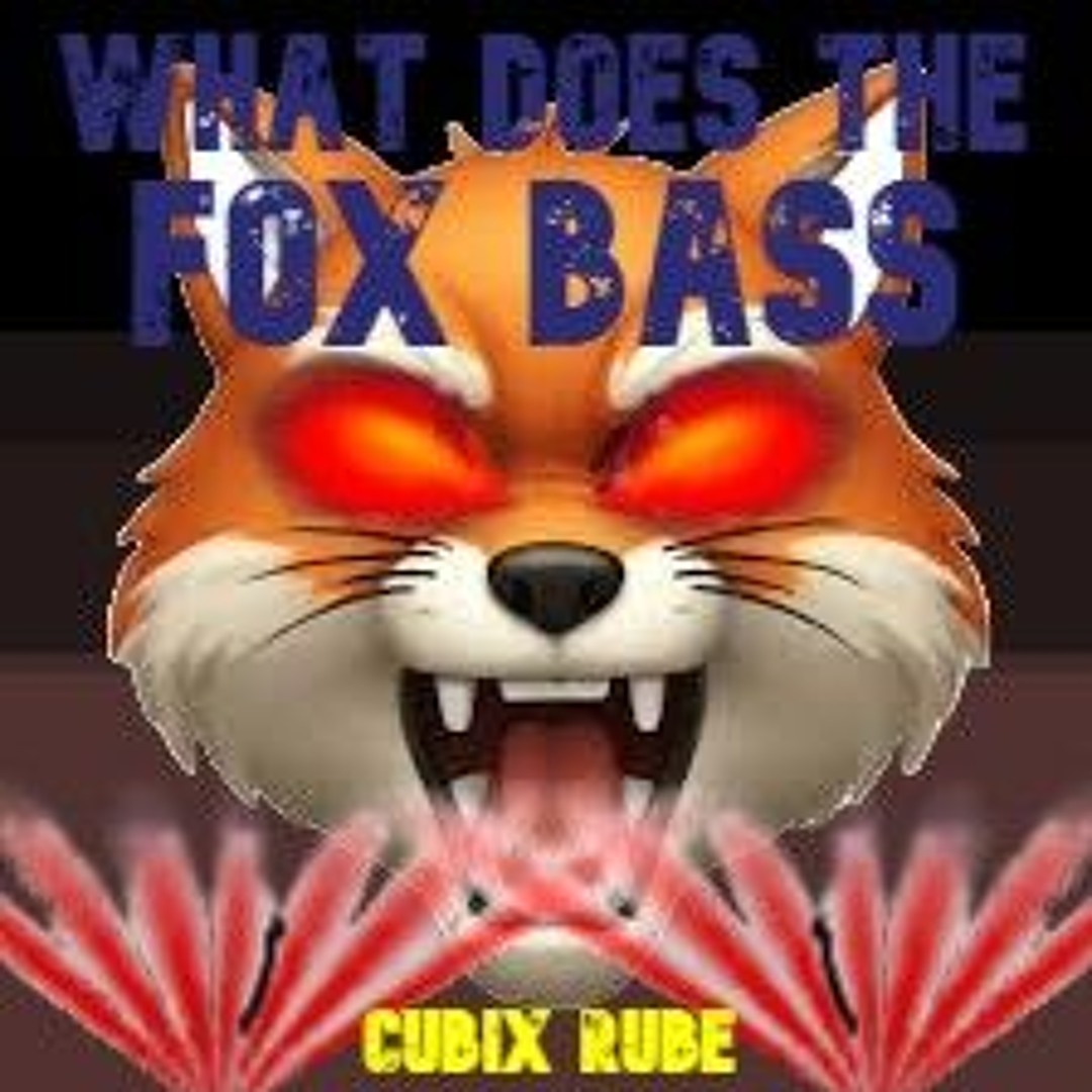 Stream What Does The Fox Bass - Cubix Rube (Free DL) by Cubix Rube ...