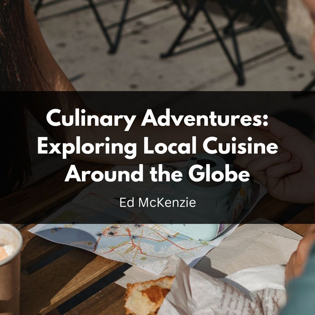 Stream Culinary Adventures: Exploring Local Cuisine Around the Globe by ...