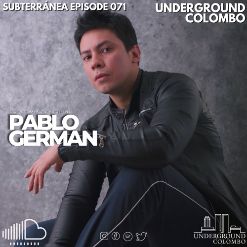 Stream Subterrânea Episode 071 - Pablo German by Underground Colombo ...