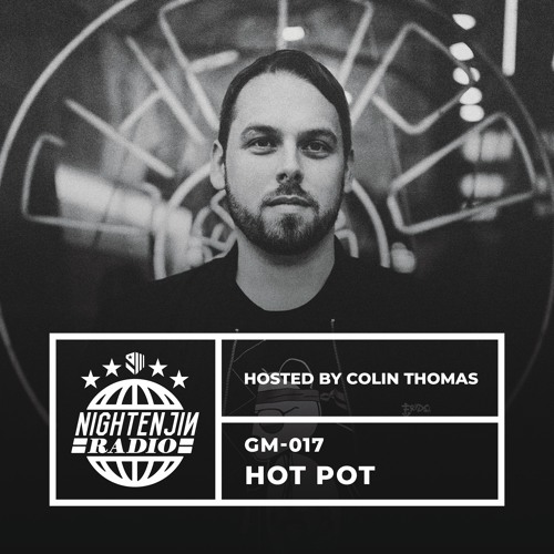 Stream GM-017: Hot Pot | Nightenjin Radio [Hosted by Colin Thomas] by ...