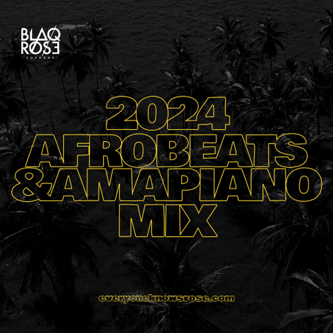 Stream AFROBEATS & AMAPIANO 2024 MIX | WATCH ON YOUTUBE 📺 by Blaqrose Supreme | BlaqroseTV ...