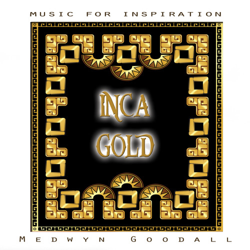 Stream Medwyn Goodall | Listen to Music for Inspiration - Inca Gold ...
