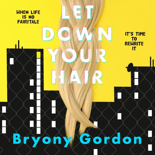 Stream Let Down Your Hair Written By Bryony Gordon Read By Rachel