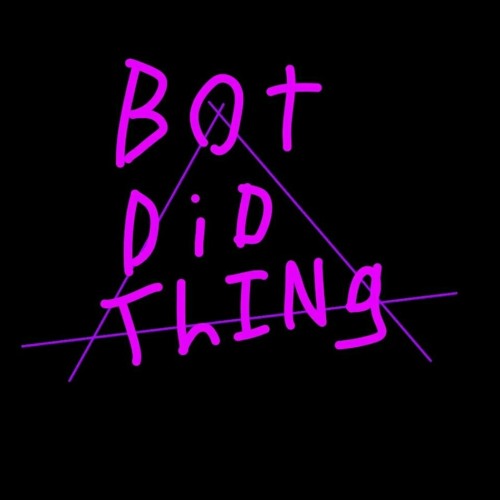 Stream Bot Did Thing by lumi's pillow fort | Listen online for free on ...