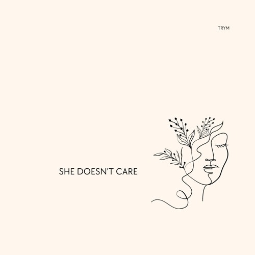 Stream She Doesn't Care by TRYM | Listen online for free on SoundCloud