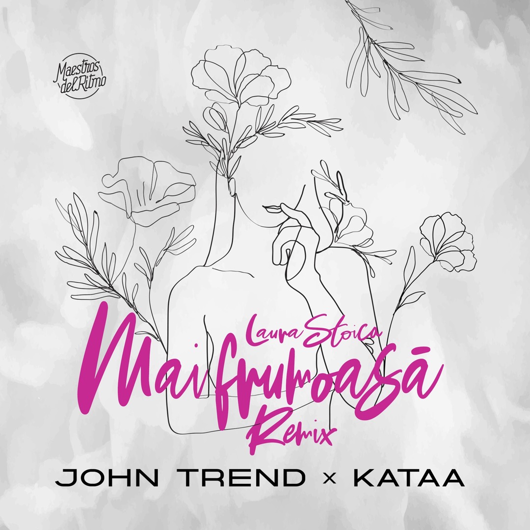 Stream John Trend & Kataa X LAURA STOICA - Mai Frumoasa (remix) by John ...
