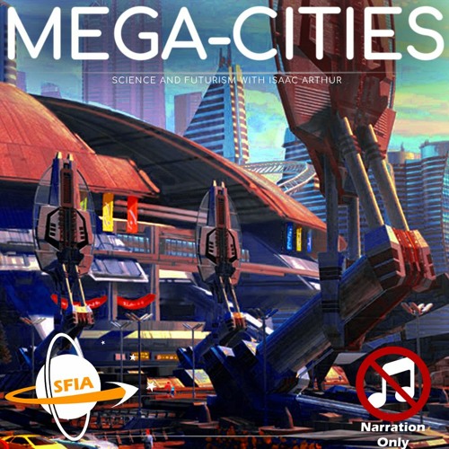 Stream episode Mega-Cities (Narration Only) by Isaac Arthur podcast | Listen online for free on ...