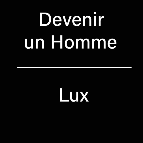 Stream Devenir un Homme by Lux | Listen online for free on SoundCloud