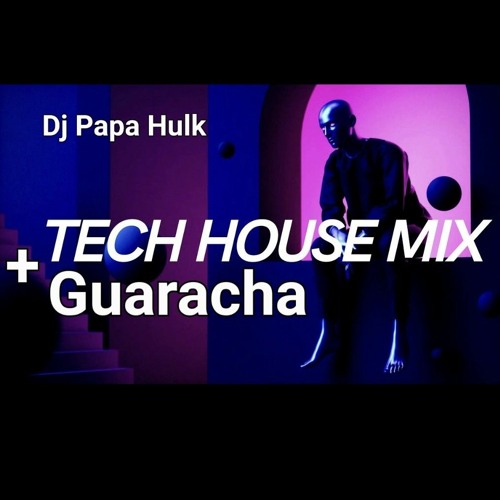 Stream Tech House And House Guaracha Mix (Dj Papa Hulk) by Dj Papa Hulk ...