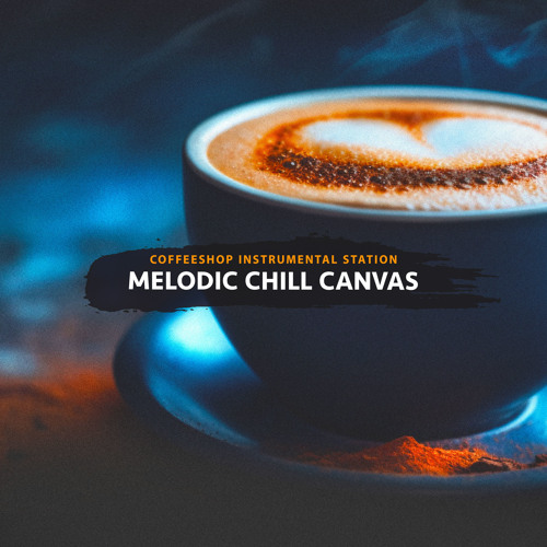 Stream Coffeeshop Instrumental Station | Listen to Melodic Chill Canvas ...