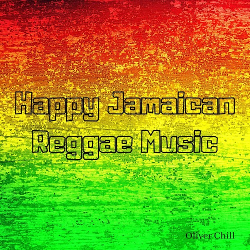 Stream Oliver Chill | Listen to Happy Jamaican Reggae Music: Tropical ...