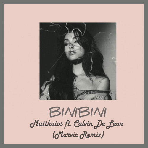 Stream Binibini - Matthaios ft. Calvin De Leon (Marvic Remix) by Marvic ... Stream Binibini - Matthaios ft. Calvin De Leon (Marvic Remix) by Marvic ...