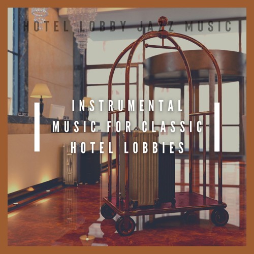 Stream Hotel Lobby Jazz Music | Listen to Instrumental Music for ...