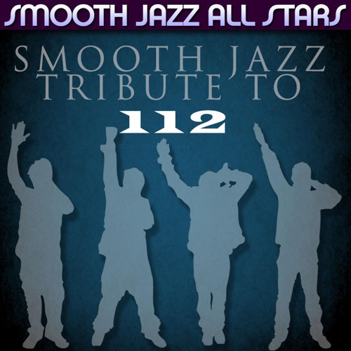 Stream Smooth Jazz All Stars | Listen to Smooth Jazz Tribute to 112 ...