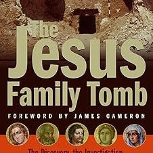 Stream ** The Jesus Family Tomb: The Discovery, the Investigation, and ... Stream ** The Jesus Family Tomb: The Discovery, the Investigation, and ...
