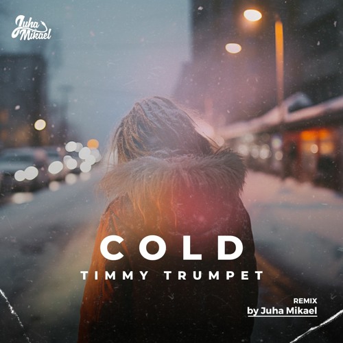 Stream Timmy Trumpet - Cold (Juha Mikael Remix) by Juha Mikael | Listen ...
