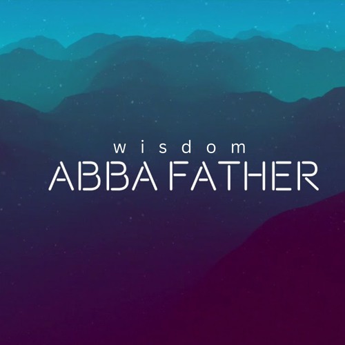 Stream Abba Father by Wisdom | Listen online for free on SoundCloud