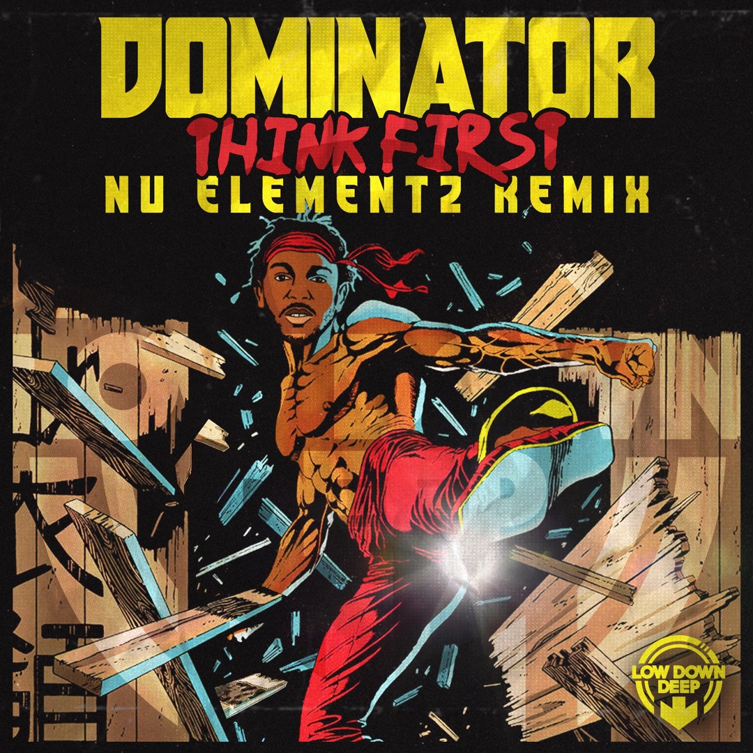 Stream DOMINATOR - THINK FIRST (NU ELEMENTZ REMIX) by LOW DOWN DEEP ...