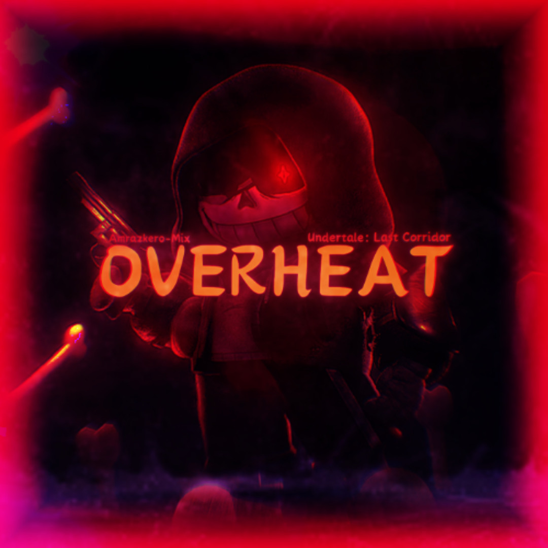 Stream OVERHEAT (ULC Dusttale: Core Encounter) (Amrazkero-Mix) by ...