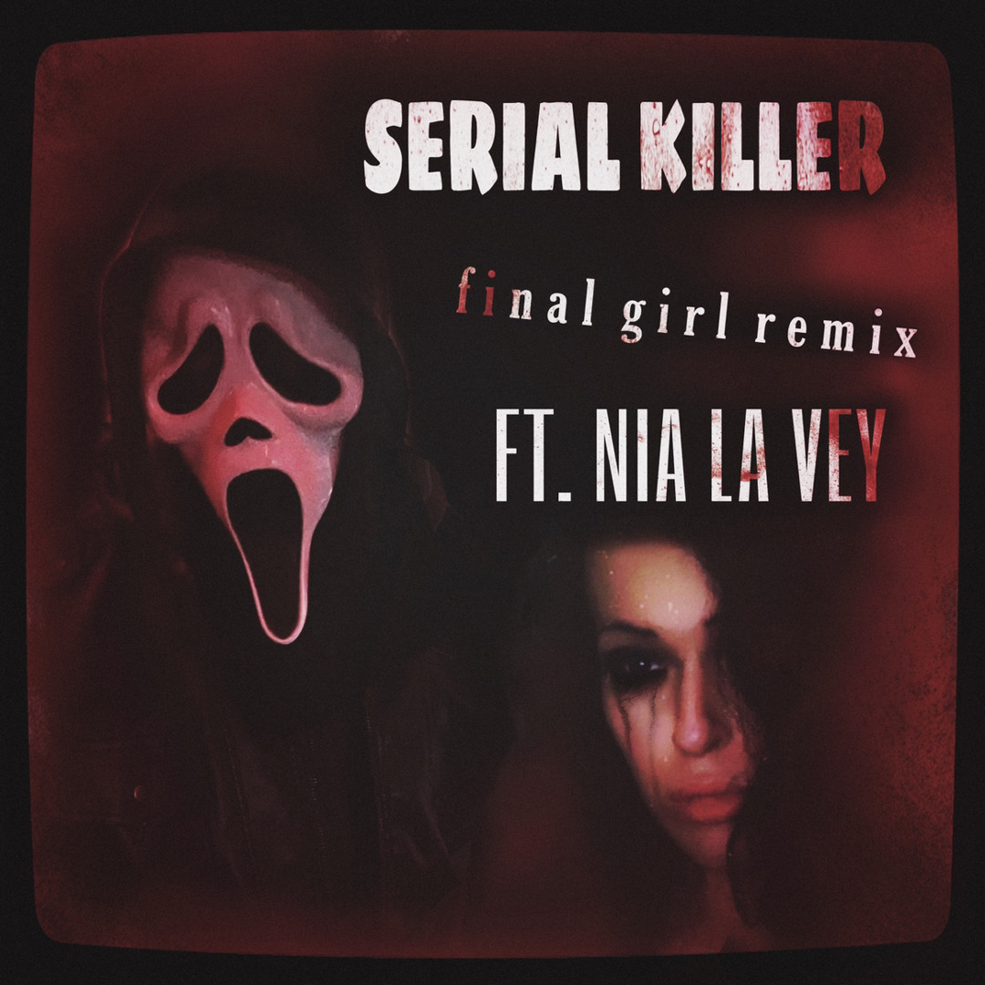 Stream SERIAL KILLER [Final Girl Remix] ft. Nia La Vey by txlenn ...