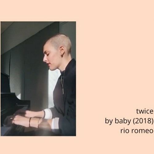 Stream Twice by baby -rio romeo by the crying girl in the corner ...