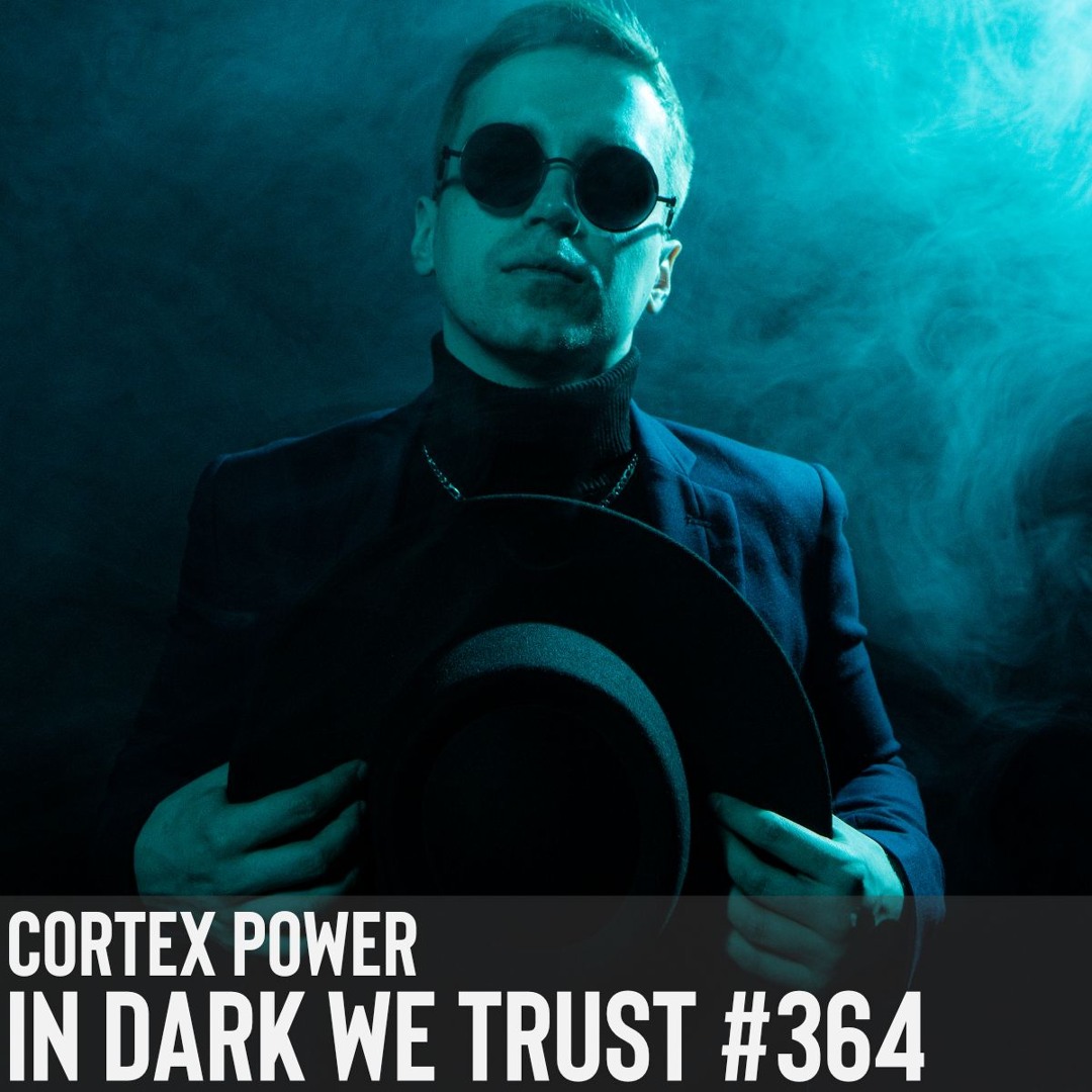 Stream Cortex Power - IN DARK WE TRUST #364 by Berny | Listen online for free on SoundCloud