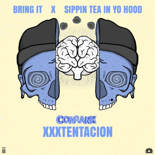 Stream Conrank & XXXTentacion - Bring It x Sippin Tea In Yo Hood ...