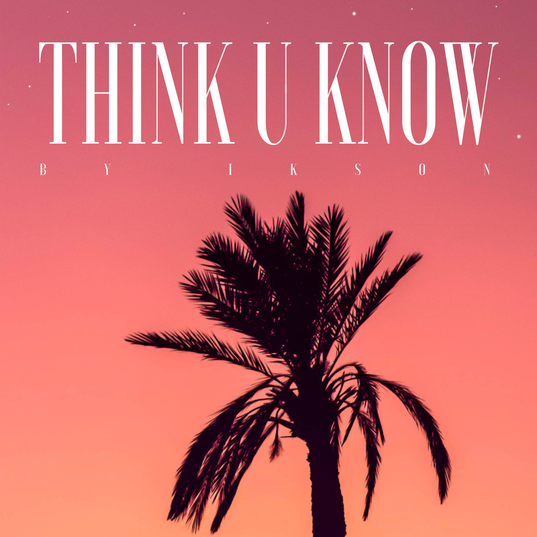 Stream Think U Know by Ikson | Listen online for free on SoundCloud