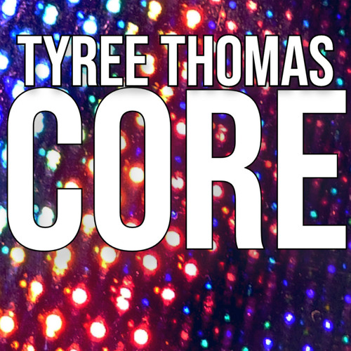 Stream Core by Tyree Thomas by Tyree Thomas | Listen online for free on ...