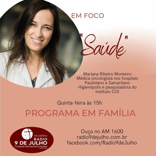 Stream episode EM FOCO "Saúde" / Médica oncologista, Mariana Ribeiro Monteiro by Rádio 9 de ...