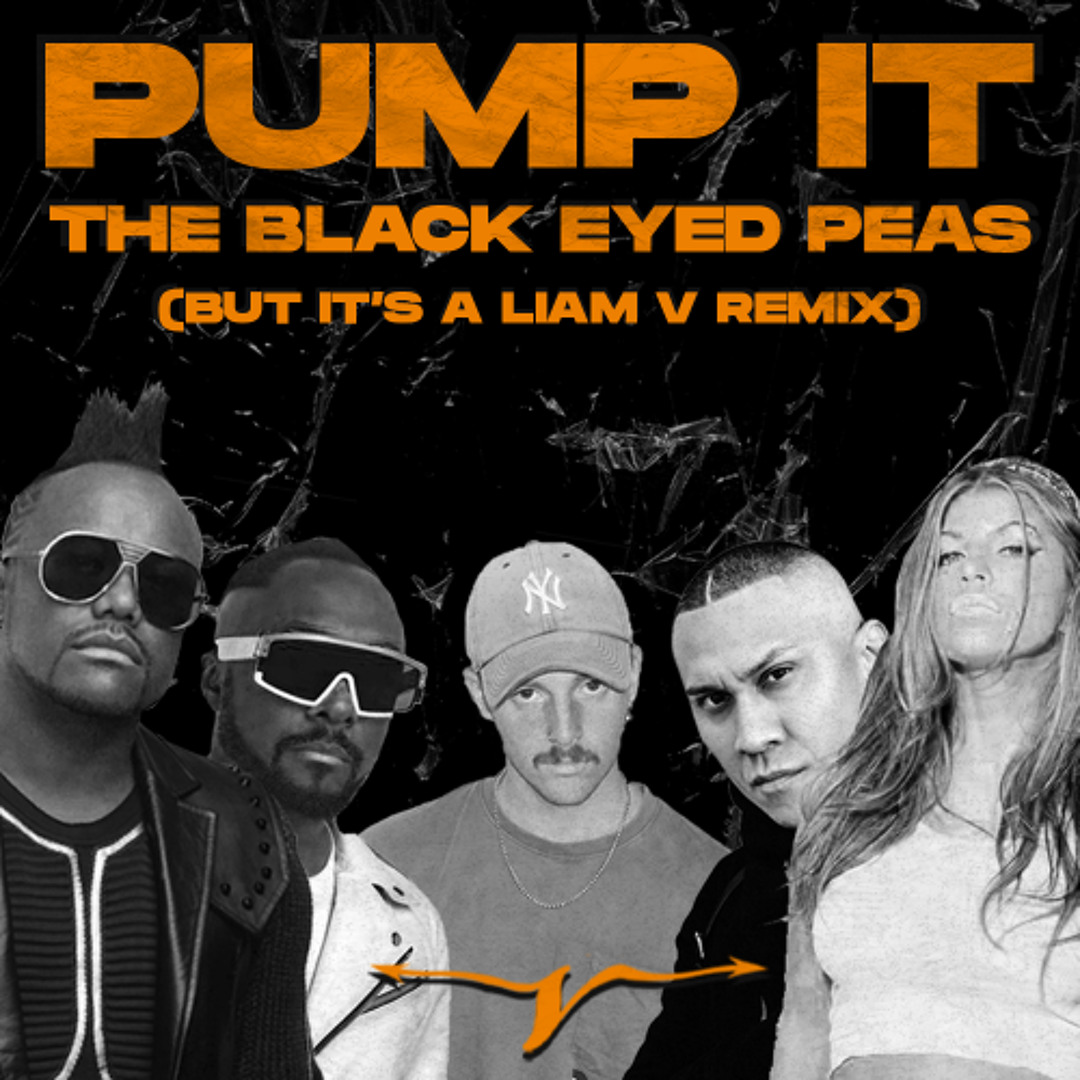 Stream The Black Eyed Peas - Pump It (Liam V Remix) by Liam V | Listen online for free on SoundCloud