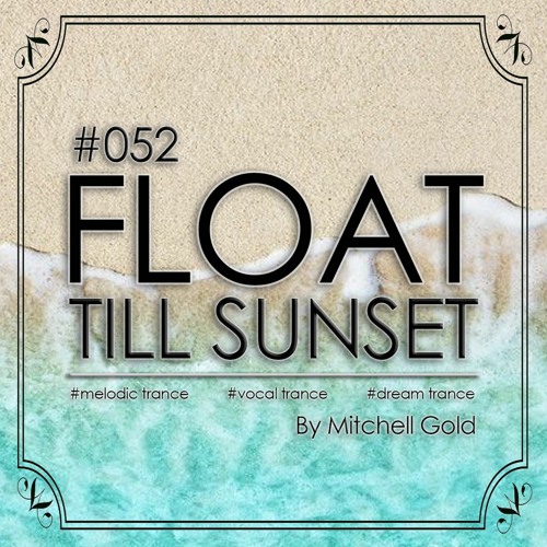 Stream 052 FLOAT Till Sunset (March '24) by Mitchell Gold | Listen ...