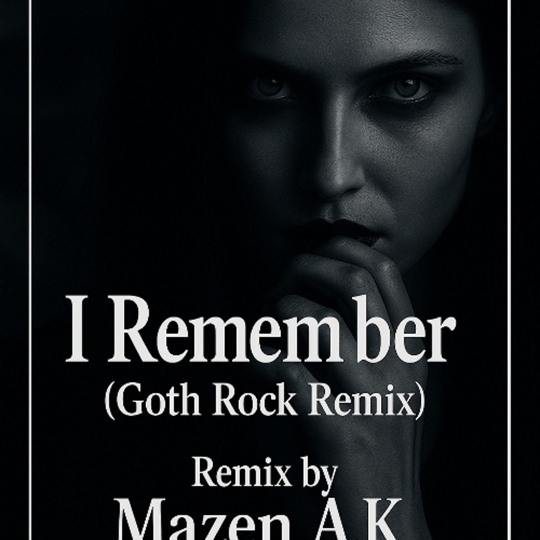 Stream I Remember (Goth Rock Remix) by Mazen A.K | Listen online for ...