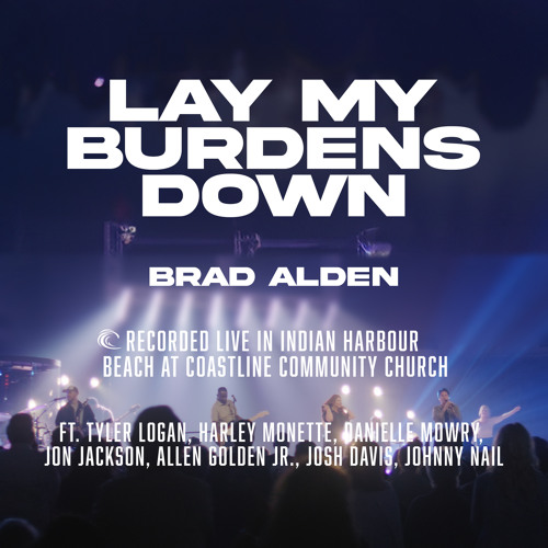 Stream Lay My Burdens Down (Live) by Brad Alden | Listen online for ...
