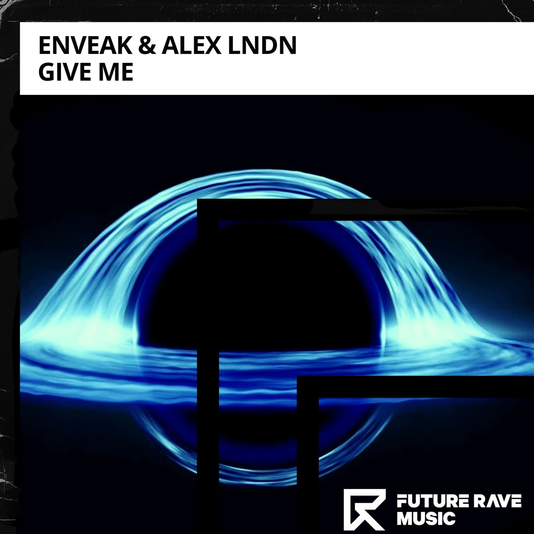 Stream Enveak & ALEX LNDN - Give Me [FUTURE RAVE MUSIC] by Future Rave ...