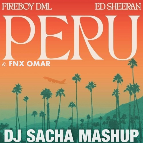 Stream Fireboy DML & Ed Sheeran & FNX Omar - Peru (Dj Sacha Mashup) by ...