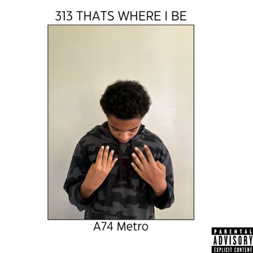 Stream A74 Metro | Listen to 313 That's Where I Be playlist online for ...