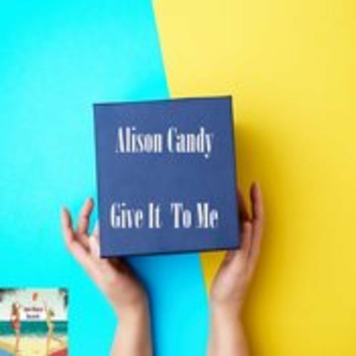 Stream Alison Candy Give It To Me By Alison Candy Listen Online For Free On Soundcloud