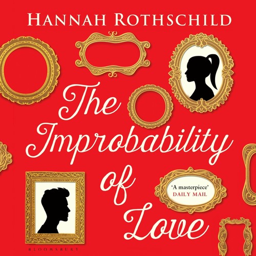 Stream The Improbability of Love by Hannah Rothschild, read by Kristin ...