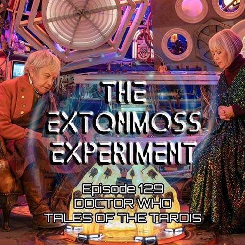 Stream Episode 129: Tales Of The TARDIS by The ExtonMoss Experiment ...