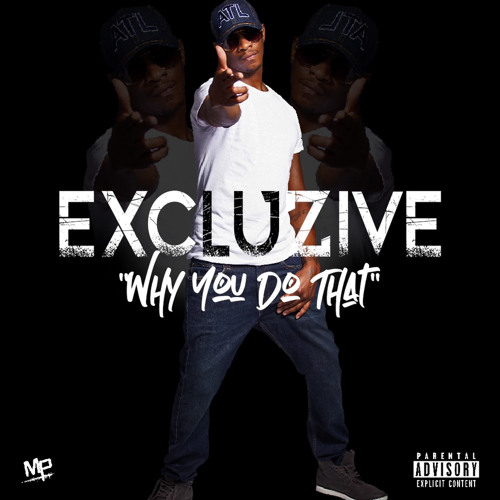 Stream WHY YOU DO THAT by EXCLUZIVE | Listen online for free on SoundCloud