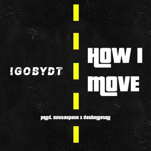 Stream How I Move (Prod. Outtaspace x Datboigetro) by iGoByDT | Listen ...