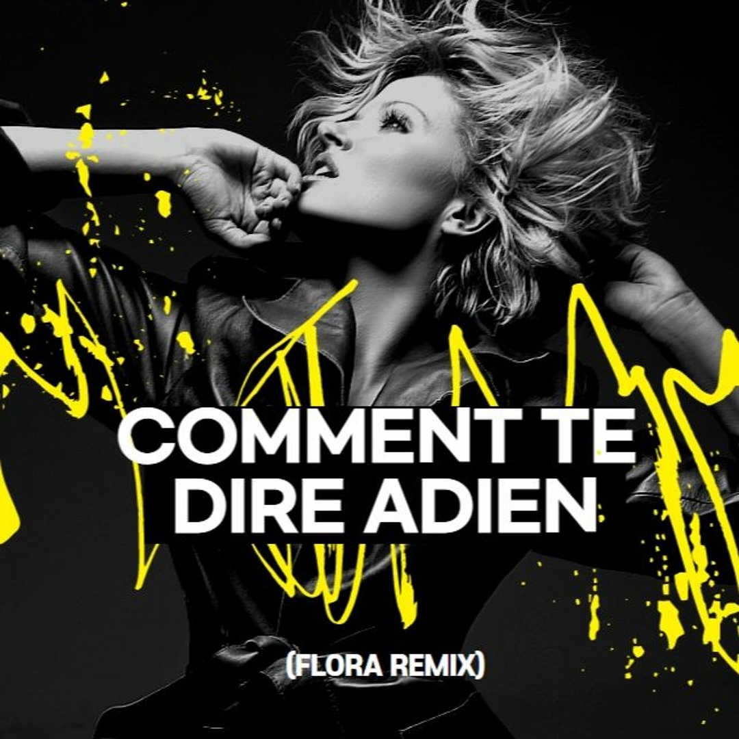Stream Comment Te Dire Adien (FLORA Remix) by DJ FLORA | Listen online ...