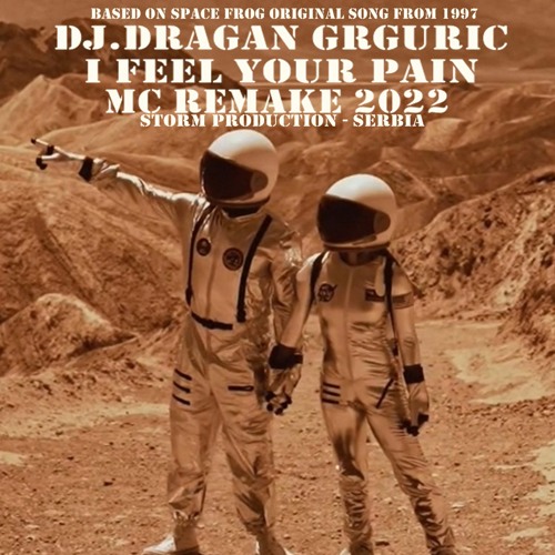 Stream DJ.DRAGAN GRGURIC I FEEL YOUR PAIN 2022 MC REMAKE ( BASED ON ...
