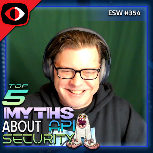 Stream Top 5 Myths About API Security and What to Do Instead - Robert Dickinson - ESW #354 by ...