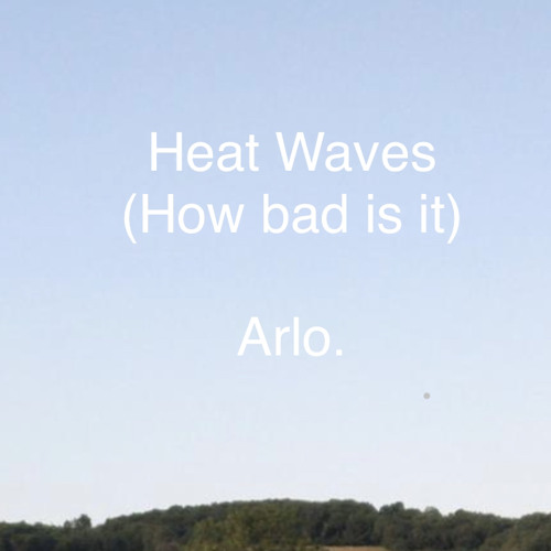 Stream Heat Waves (How bad is it) by Arlo Ellis | Listen online for ...