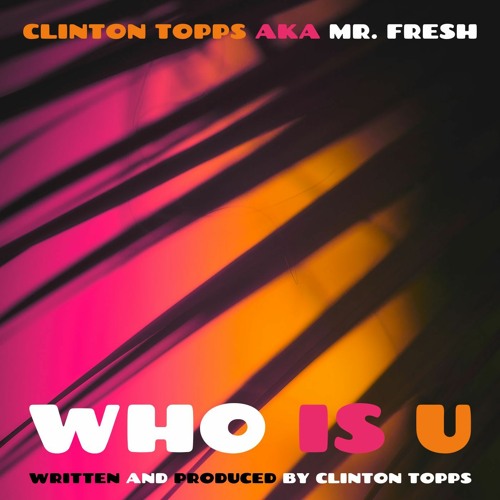 Stream Who Is U by Clinton Topps aka Mr. FRESH | Listen online for free ...