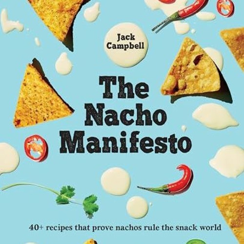 Stream The Nacho Manifesto: 40+ recipes that prove nachos rule the ...