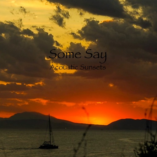 Stream Some Say (Nea Cover) by Acoustic Sunsets | Listen online for ...