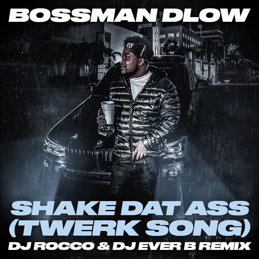 Stream Bossman Dlow - Shake Dat Ass (Twerk Song) (DJ ROCCO & DJ EVER B ...